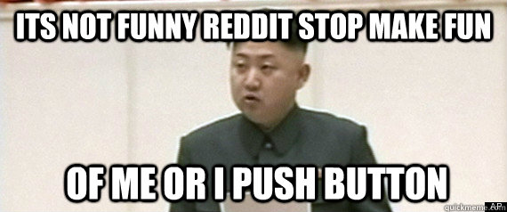 Its not funny reddit stop make fun of me or i push button - stop make fun - quickmeme