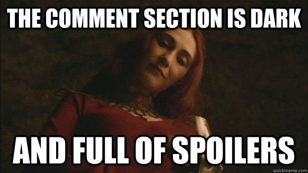 The Comment Section is dark and full of spoilers - Misc - quickmeme