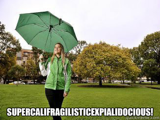 Supercalifragilisticexpialidocious! - Cathy Poppins - quickmeme