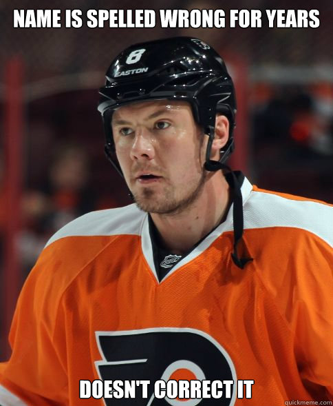 Name is spelled wrong for years Doesn't correct it - Good Guy Grossmann - quickmeme