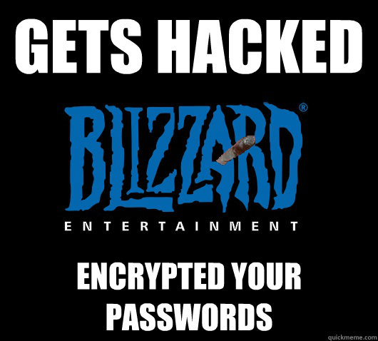 gets hacked encrypted your passwords - Good Guy Blizzard - quickmeme