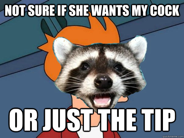 Not sure if she wants my cock or just the tip - Misc - quickmeme