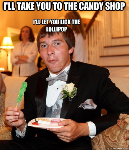 I'll take you to the candy shop I'll let you lick the lollipop - Misc - quickmeme