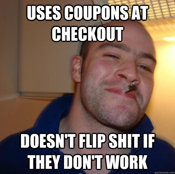 Uses coupons at checkout Doesn't flip shit if they don't work - Misc - quickmeme