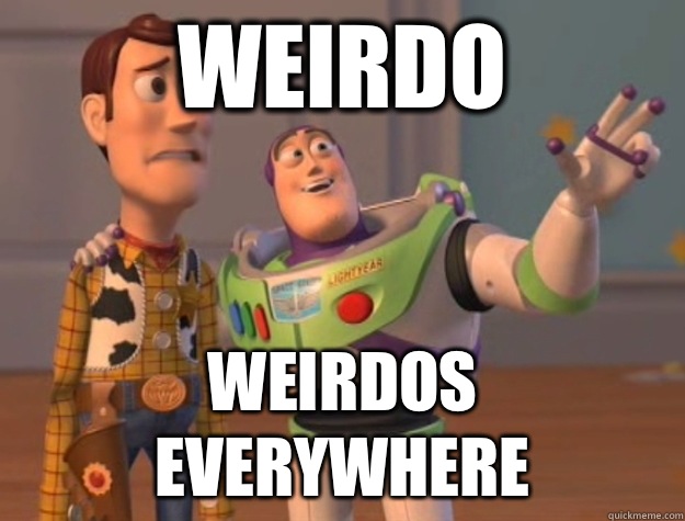 Weirdo Weirdos Everywhere Buzz Lightyear Quickmeme