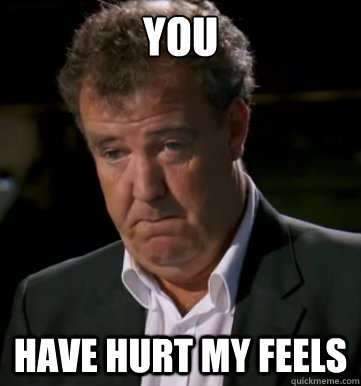 You Have Hurt My Feels - Clarkson Feels - quickmeme