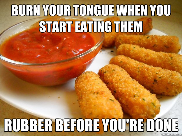 Burn your tongue when you start eating them Rubber before you're done - Misc - quickmeme