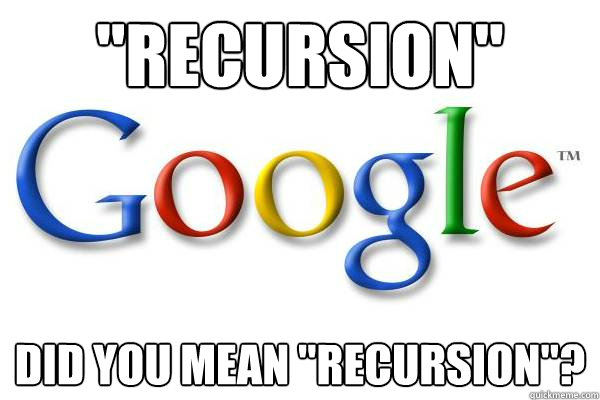 "Recursion" Did you mean "Recursion"? - Good Guy Google - quickmeme
