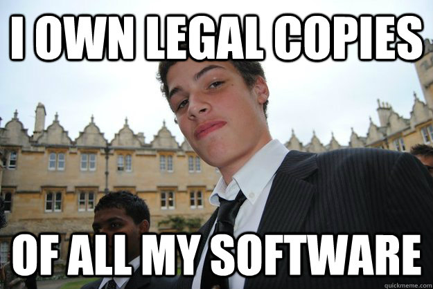 I own legal copies of all my software - Misc - quickmeme