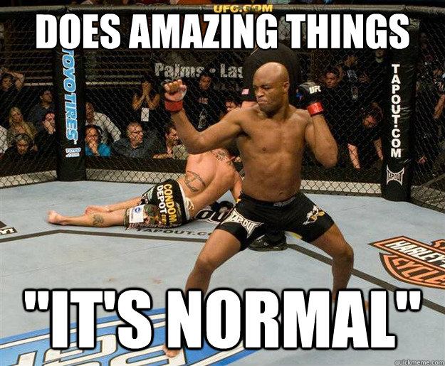 does amazing things ''it's normal'' - Scumbag Anderson Silva - quickmeme