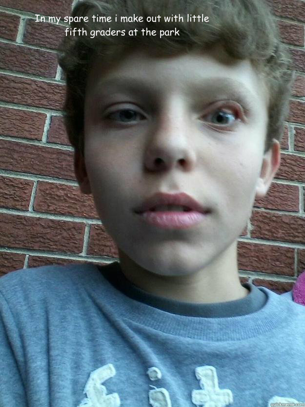 In my spare time i make out with little fifth graders at the park - david - quickmeme