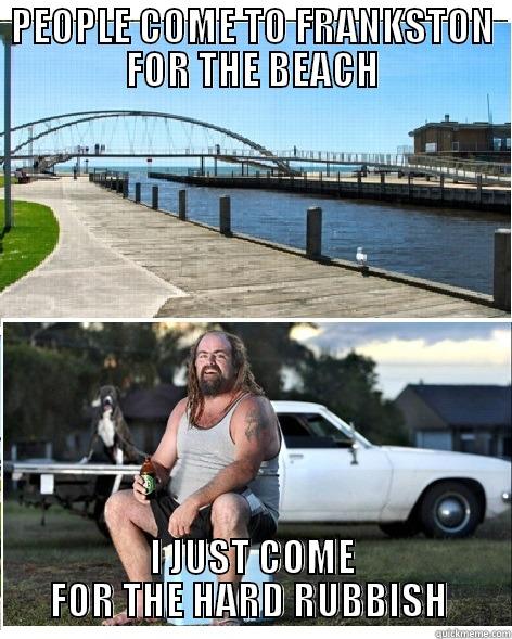 People come to frankston for the beach - quickmeme