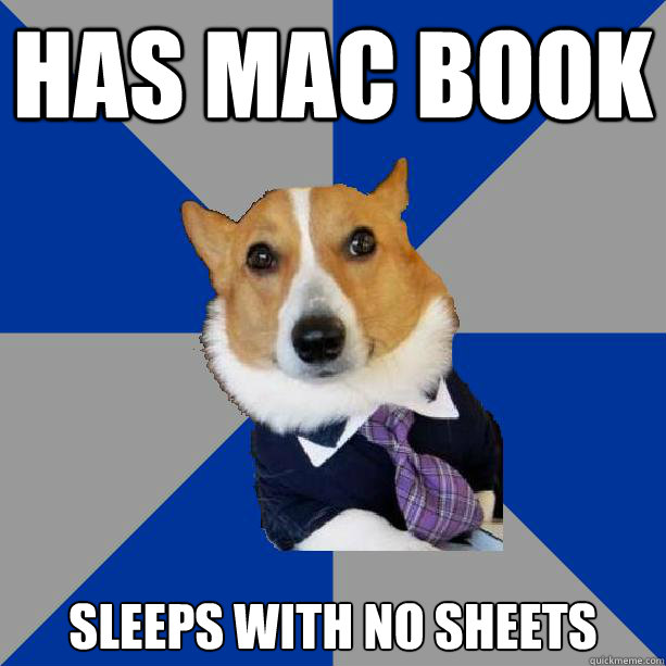 Has Mac book Sleeps with no sheets - College Dog - quickmeme
