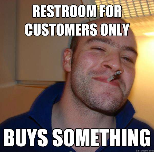 Restroom for customers only buys something - Misc - quickmeme