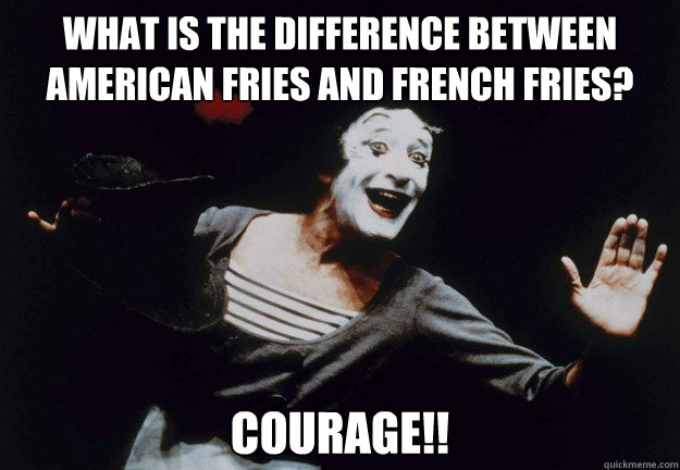 What is the difference between American fries and French fries? Courage!! - Le Surrender - quickmeme