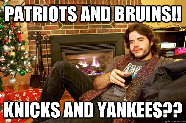 Patriots and Bruins!! Knicks and Yankees?? - Classy Santi - quickmeme