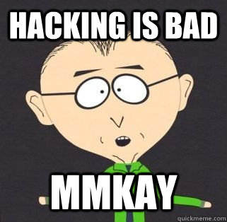 Hacking is BAD MMKAy - MR MACKAY - quickmeme
