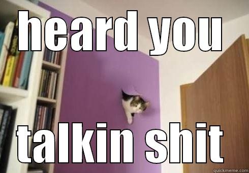 heard you been talkin shit - quickmeme