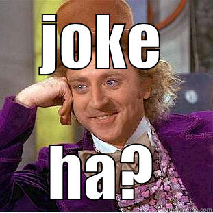 Joke ha? - quickmeme
