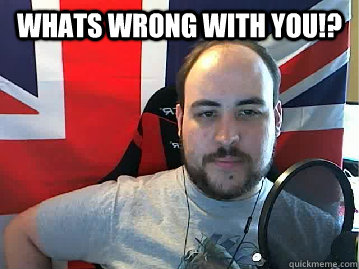 whats wrong with you!? - TB meme - quickmeme