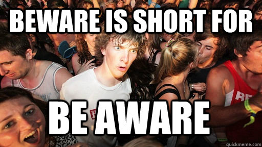 Beware Is short for be aware - Sudden Clarity Clarence - quickmeme