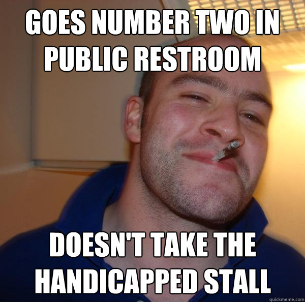 Goes number two in public restroom Doesn't take the handicapped stall - Misc - quickmeme