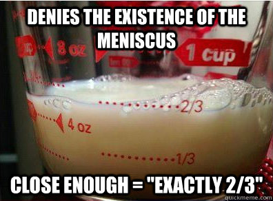 Denies the existence of the meniscus close enough = "exactly 2/3" - Misc - quickmeme