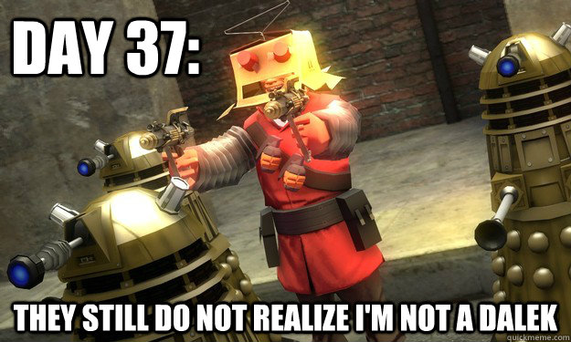 Day 37: They still do not realize i'm not a dalek - Misc - quickmeme