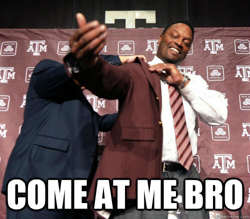 COME AT ME BRO - Come At Sumlin - quickmeme