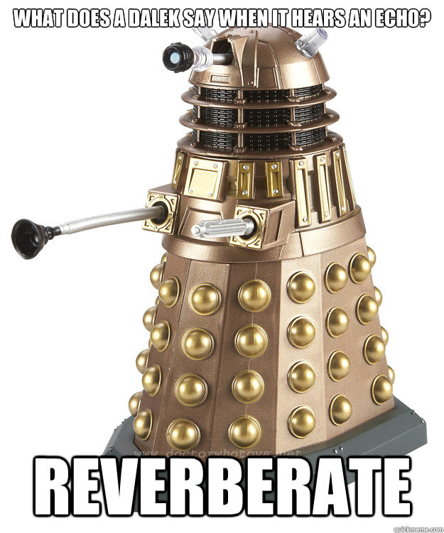 Dalek Hears Echo memes | quickmeme