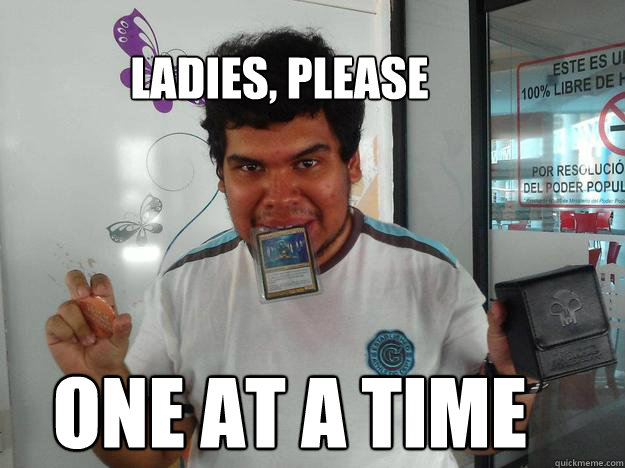 LADIES, PLEASE ONE AT A TIME - Misc - quickmeme