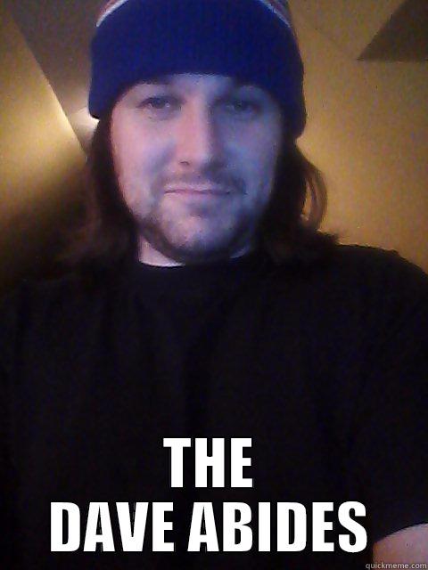 The Dave Abides - quickmeme