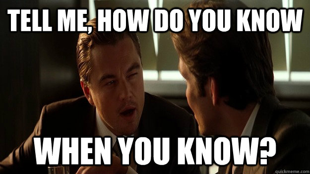 tell me, how do you know when you know? - Inception Paradox Guy - quickmeme