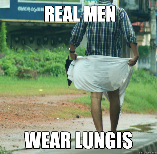 Real Men Wear Lungis - Real Men Wear Lungis - quickmeme