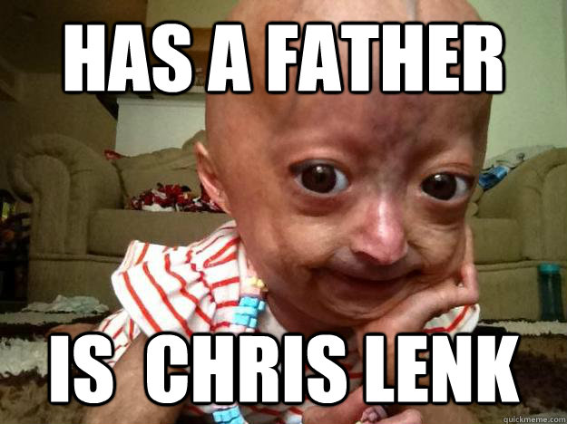 Has a father is chris lenk - Badluck Adalia - quickmeme