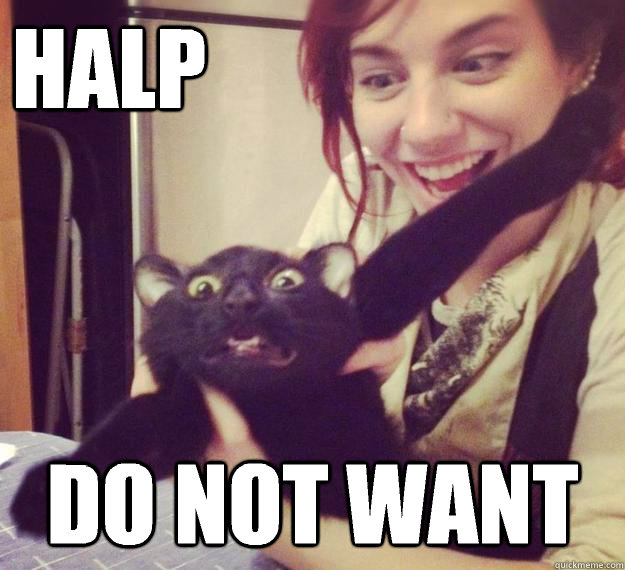 Halp DO NOT Want - overly attached owner - quickmeme