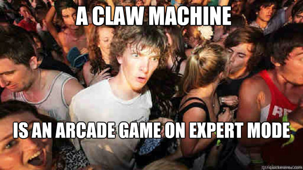 a Claw Machine is an arcade game on expert mode - Misc - quickmeme