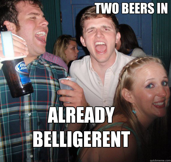 two beers in already belligerent - Melton - quickmeme