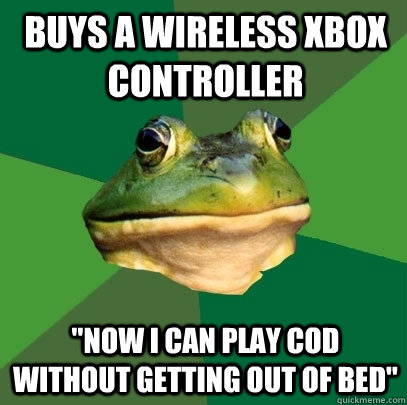 Buys a wireless xbox controller "now i can play cod without getting out of bed" - Foul Bachelor ...