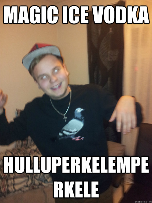 Magic ice vodka hulluperkelemperkele - Jslice - quickmeme