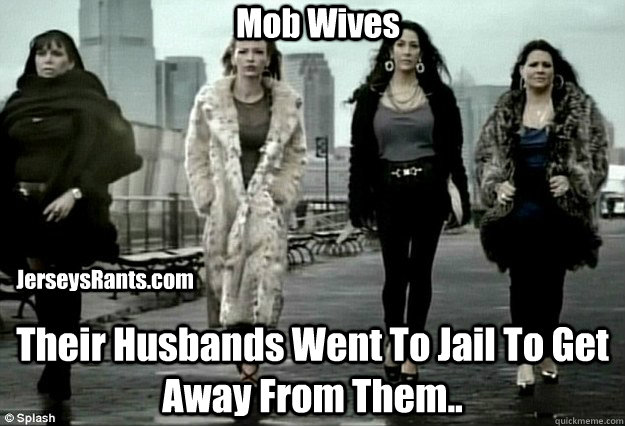 Mob Wives memes | quickmeme