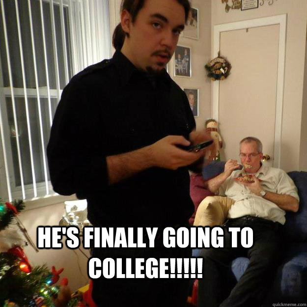 He's finally going to college!!!!! - Misc - quickmeme