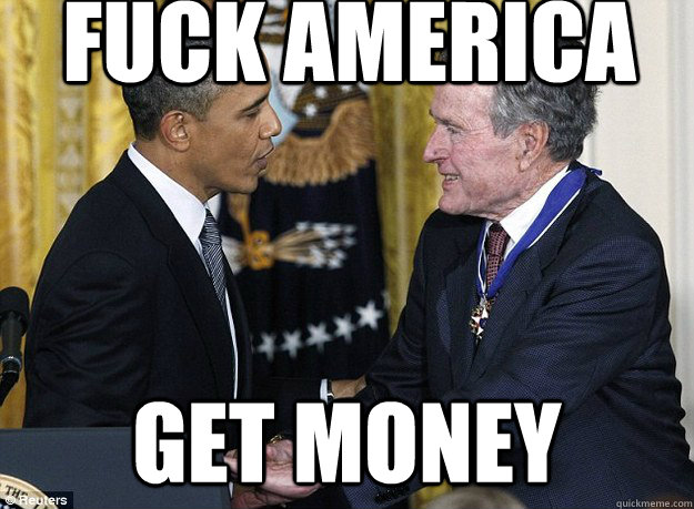 Fuck america get money - Barry Bush - quickmeme