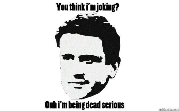 Dead Serious memes | quickmeme