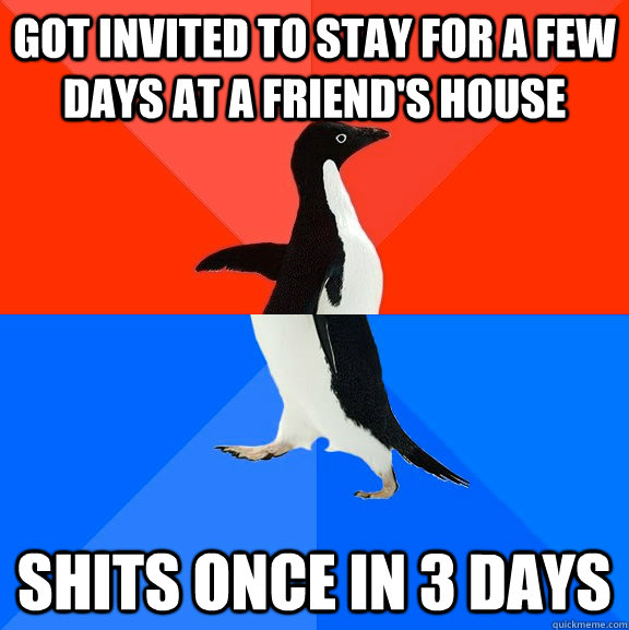 Got Invited To Stay For A Few Days At A Friend s House Shits Once In 3 got-invited-to-stay-for-a-few-days-at-a-friend-s-house-shits-once-in-3