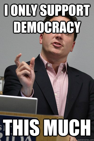 I only support democracy this much - TJ Villamil - quickmeme
