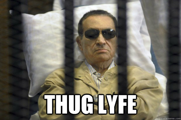 THUG LYFE - Douchebag Mubarak - quickmeme