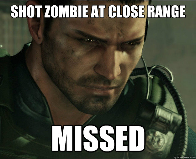 Shot zombie at close range missed - Resident Woes - quickmeme