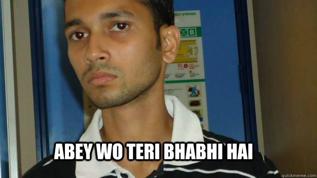 abey wo teri bhabhi hai - Misc - quickmeme