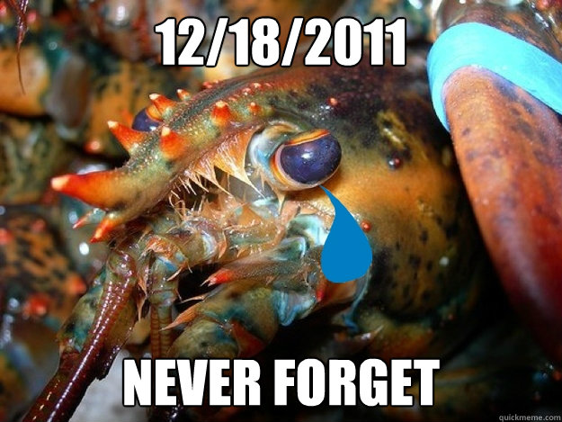 12/18/2011 never forget - Tragedy lobster - quickmeme